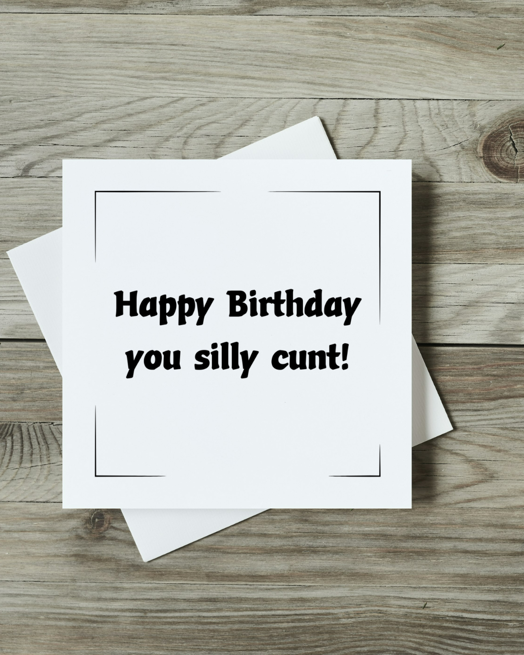 Happy birthday you silly cunt - Greeting Card – Reyt Designs